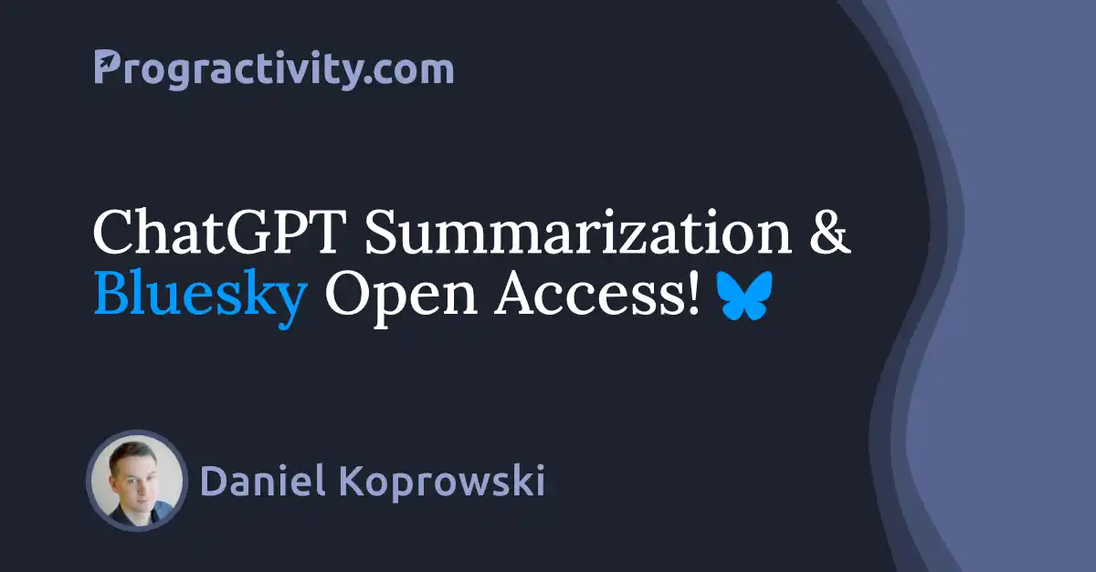 ChatGPT Summarization & Bluesky Open Access! • Progractivity